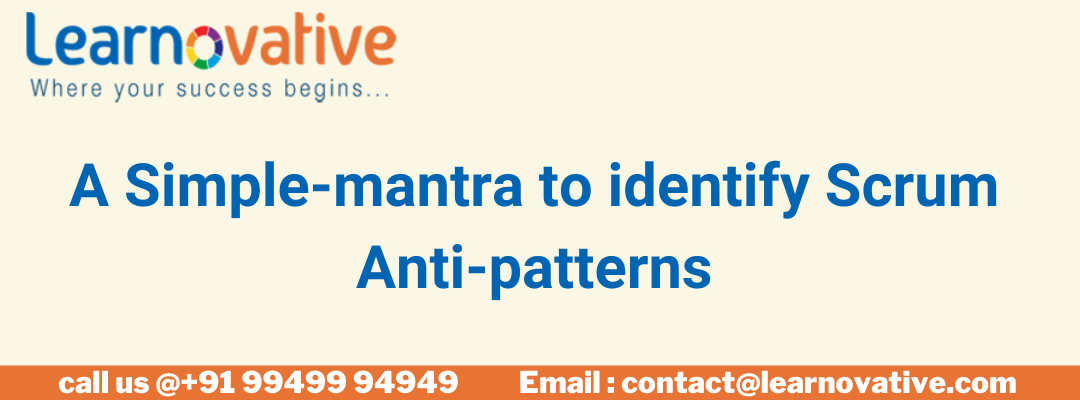 A Simple-mantra to identify Scrum Anti-patterns - Learnovative Scrum ...